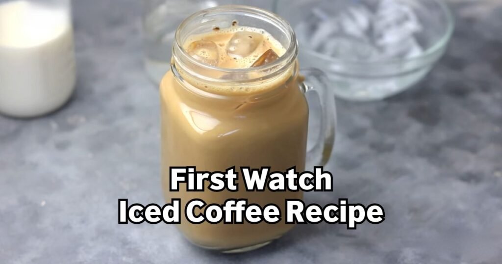 First Watch Iced Coffee Recipe - fitfeaster.com